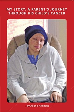 My Story: A Parent's Journey Through His Child's Cancer by Allan ...