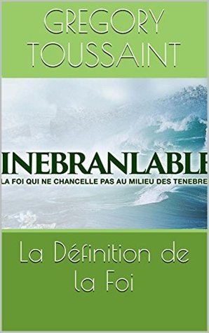 La Définition de la Foi (La Foi Inébranlable) by Gregory Toussaint ...
