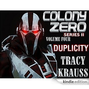 Duplicity (Colony Zero II #4) by Tracy Krauss | Goodreads