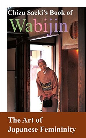 Chizu Saeki’s Book of “Wabijin”: The Art of Japanese Femininity by ...
