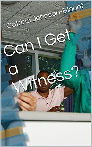 Can I Get a Witness? by Catrina Johnson-Blount | Goodreads