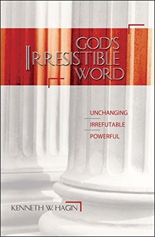 God's Irresistible Word: Unchanging, Irrefutable, Powerful by Kenneth W ...