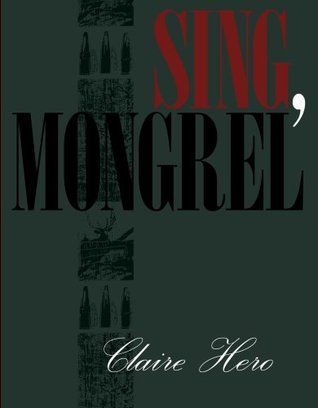Sing, Mongrel by Claire Hero | Goodreads