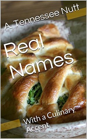 Real Names With a Culinary Accent by A. Tennessee Nutt | Goodreads
