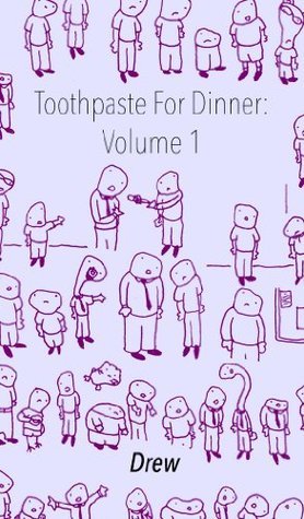 Toothpaste For Dinner Volume 1 by Drew | Goodreads