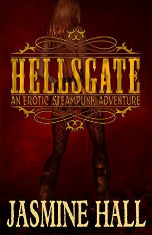 Hellsgate: An Erotic Steampunk Adventure by Jasmine Hall | Goodreads
