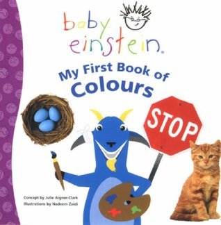 My First Book of Colours (Baby Einstein) by Nadeem Zaidi | Goodreads