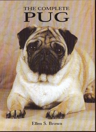 The Complete Pug by Ellen S. Brown | Goodreads
