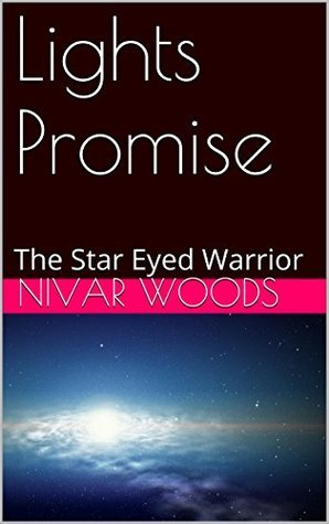 Lights Promise: The Star Eyed Warrior by Nivar Woods | Goodreads