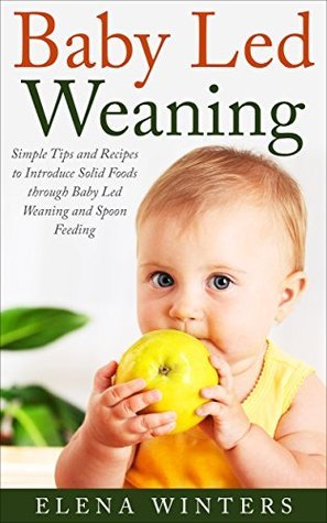 Baby Led Weaning: Simple Tips and Recipes to Introduce Solid Foods ...