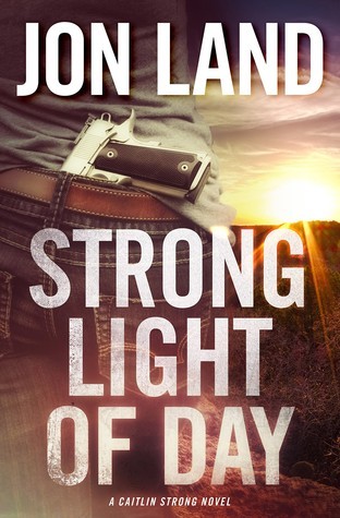 Strong Light of Day (Caitlin Strong, #7) by Jon Land | Goodreads