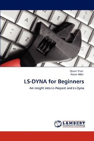 LS-DYNA for Beginners: An insight into Ls-Prepost and Ls-Dyna by Qasim ...
