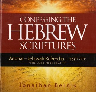 Confessing the Hebrew Scriptures by Jonathan Bernis | Goodreads
