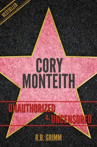 Cory Monteith Unauthorized & Uncensored by R.B. Grimm | Goodreads
