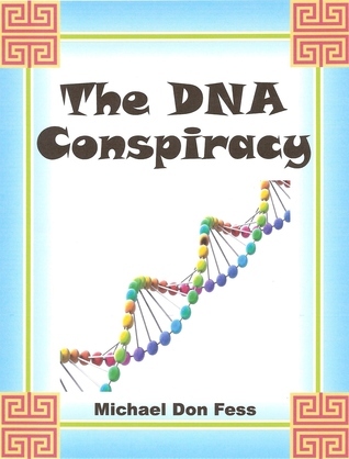 The DNA Conspiracy (DNA Secret Code) by Michael Don Fess | Goodreads