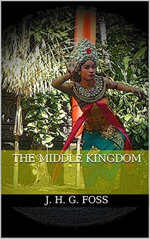 The Middle Kingdom by J.H.G. Foss | Goodreads