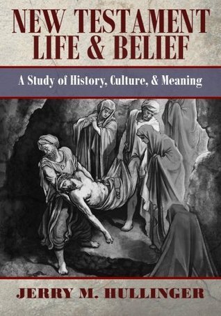 New Testament Life and Belief: A Study in History, Culture, and Meaning ...