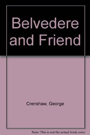 Belvedere: Belvedere & Friend by George Crenshaw | Goodreads