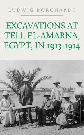 Excavations at Tell el-Amarna, Egypt, in 1913-1914 by Ludwig Borchardt ...