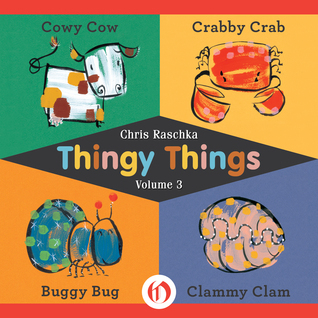 Thingy Things Volume 3: Cowy Cow, Crabby Crab, Buggy Bug, and Clammy ...