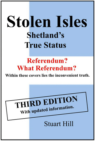Stolen Isles: Shetland's True Status by Stuart Alan Hill | Goodreads