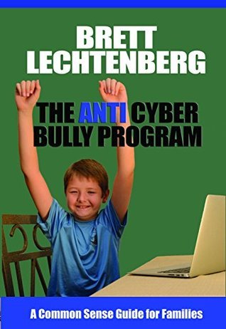 The Anti Cyber Bully Program: A Common Sense Guide for Families by ...