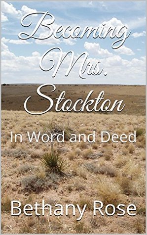 In Word and Deed (Becoming Mrs. Stockton #2) by Bethany Rose | Goodreads