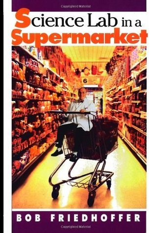Science Lab in a Supermarket by Bob Friedhoffer | Goodreads