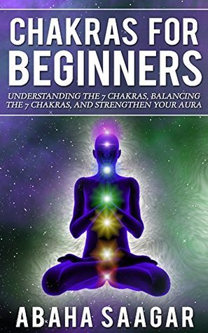 Chakras for Beginners: Understanding the Seven Chakras, Balancing the ...