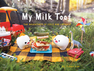 My Milk Toof: The Adventures of ickle and Lardee 2 by Inhae Lee | Goodreads