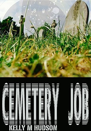 The Cemetery Job: Tales of the Living Dead by Kelly M. Hudson | Goodreads