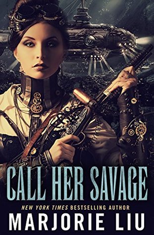 Call Her Savage by Marjorie M. Liu | Goodreads