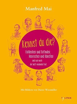 Kennst du die? Entdecker und Erfinder. Herrscher und Künstler. Und wer ...