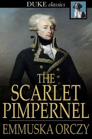 The Scarlet Pimpernel (The Scarlet Pimpernel, #1) by Emmuska Orczy ...