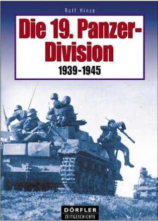 Die 19. Panzer-Division 1935-1945. by Rolf Hinze | Goodreads