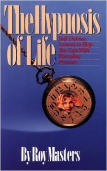 Hypnosis of Life by Roy Masters | Goodreads