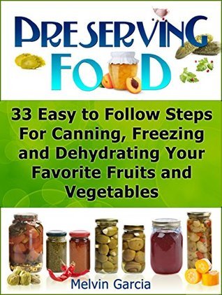 Preserving Food: 33 Easy to Follow Steps For Canning, Freezing and ...