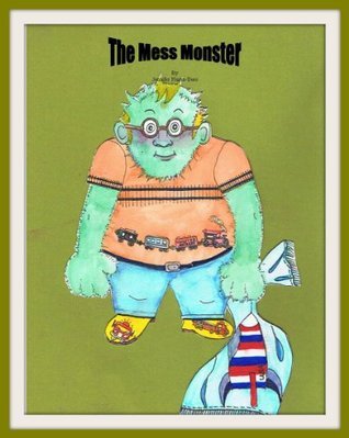 The Mess Monster by Jennifer Hazen Buss | Goodreads