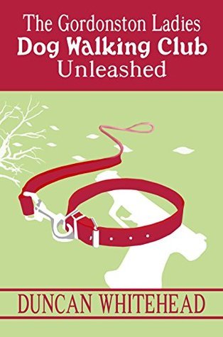 The Gordonston Ladies Dog Walking Club Part II: Unleashed by Duncan ...