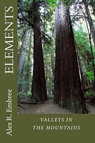 Elements: Valleys in the Mountains by Alex Embree | Goodreads