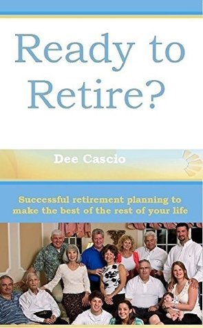 Ready To Retire?: Successful Retirement Planning To Make The Best Of ...