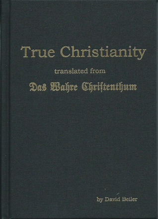 True Christianity, translated from Das Wahre Christenthum by David ...