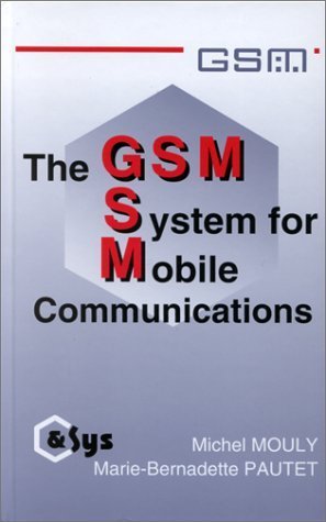 The GSM System for Mobile Communications by Michel; Pautet Mouly ...