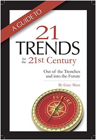 A Guide to 21 Trends for the 21st Century: Out of the Trenches and into ...