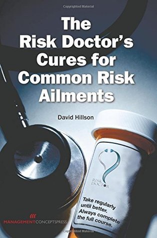 The Risk Doctor's Cures for Common Risk Ailments by David Hillson ...