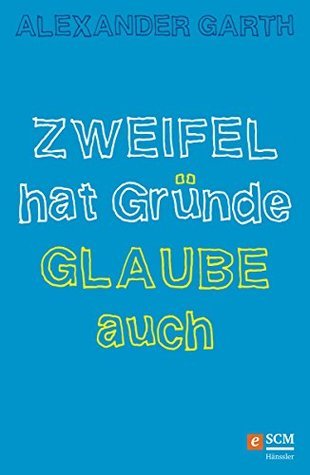 Zweifel hat Gründe – Glaube auch (German Edition) by Alexander Garth ...