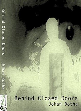 Behind Closed Doors by Johan Botha | Goodreads
