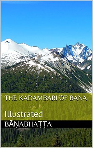 The Kadambari of Bana: Illustrated by Bāṇabhaṭṭa | Goodreads