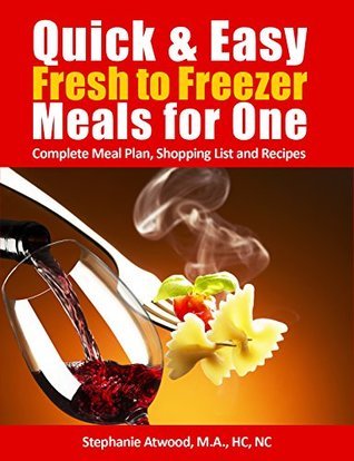 Freezer Meals: Fresh to Freezer Meals for One: Quick and Easy Complete ...