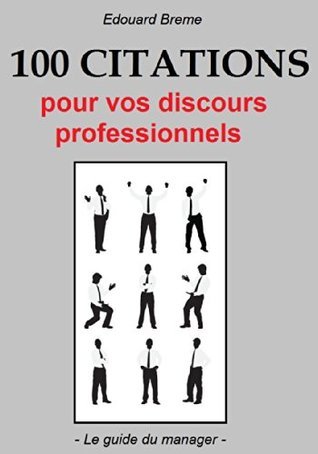 100 citations pour vos discours professionnels by Edouard Breme | Goodreads